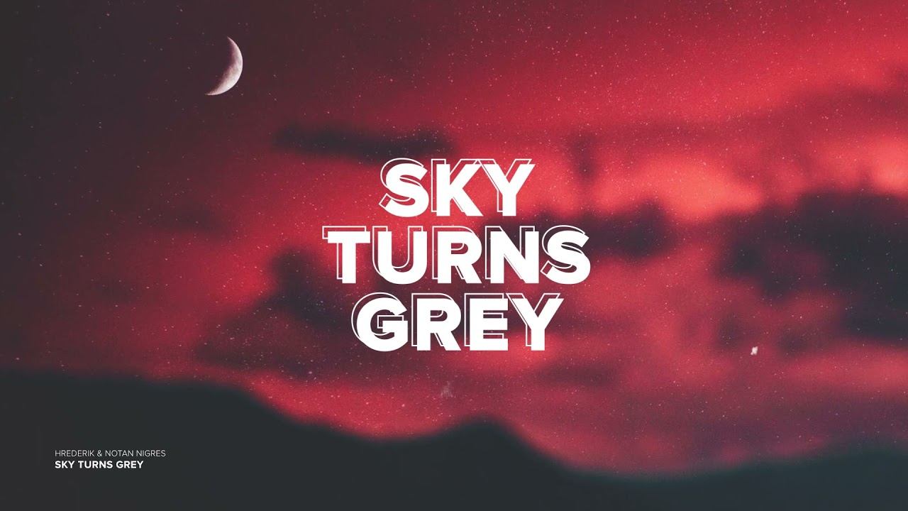 Hrederik & Notan Nigres - Sky Turns Grey (Lyric Video)
