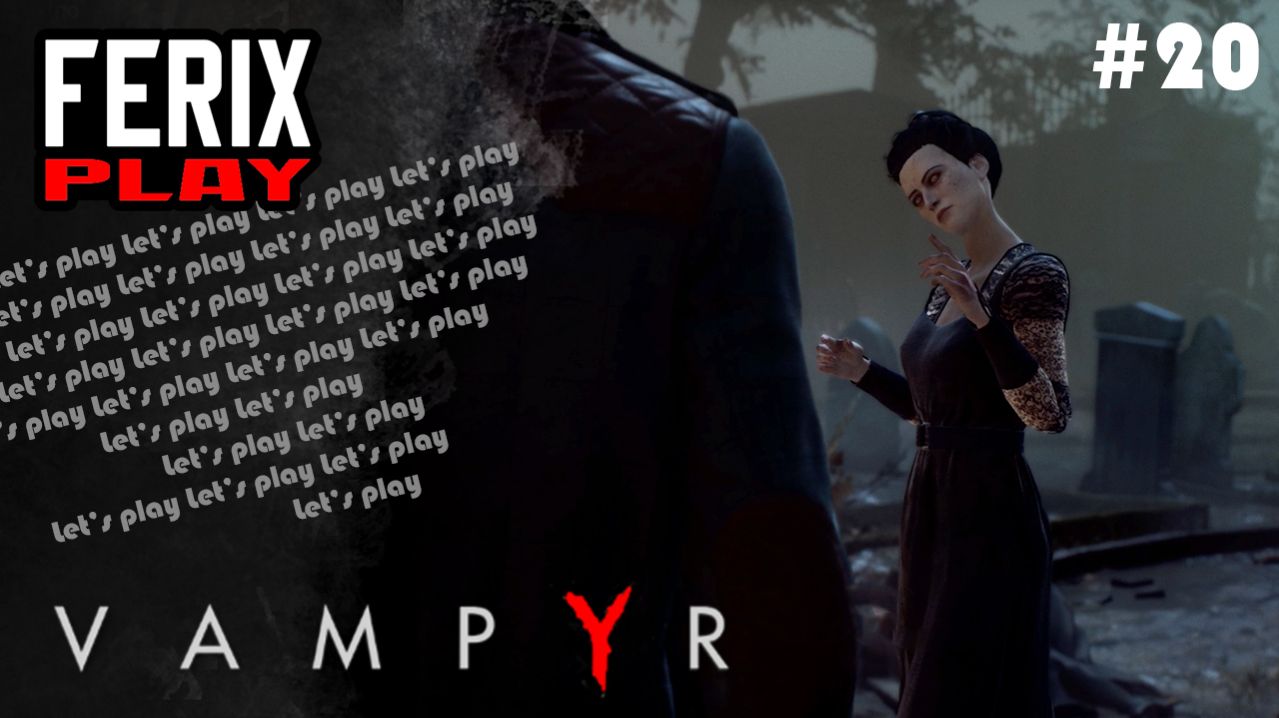 Вернулась, откуда не ждали // Vampyr #20