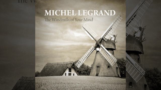 ИСТОРИИ О ПЕСНЯХ: The Windmills of Your Mind - самая загадочная песня Мишеля Леграна