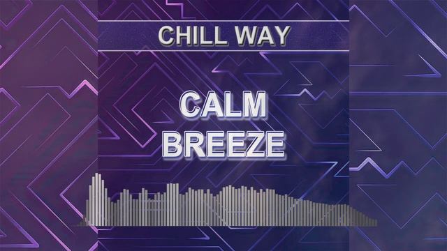 Calm Breeze (Chill Way - chill music)
