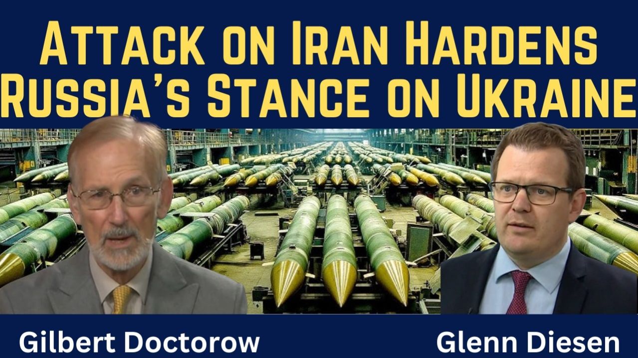 Gilbert Doctorow_ Attack on Iran Hardens Russia's Stance on Ukraine