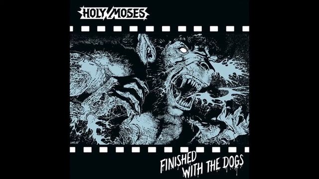 11 - Finished With The Dogs (HOLY MOSES)