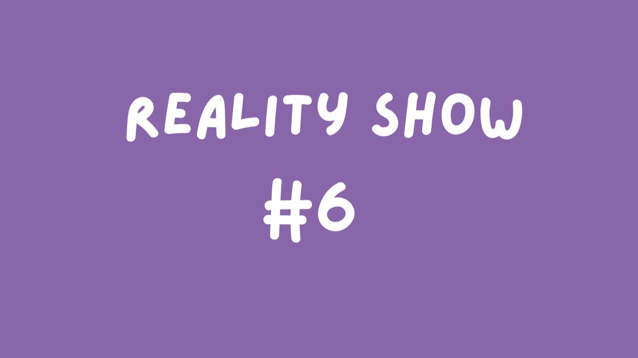 Reality Show #6