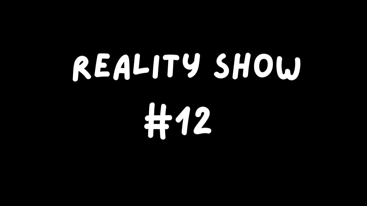 Reality Show #12