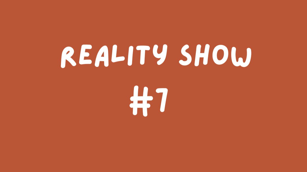 Reality Show #7