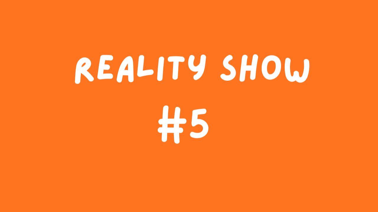 Reality Show #5