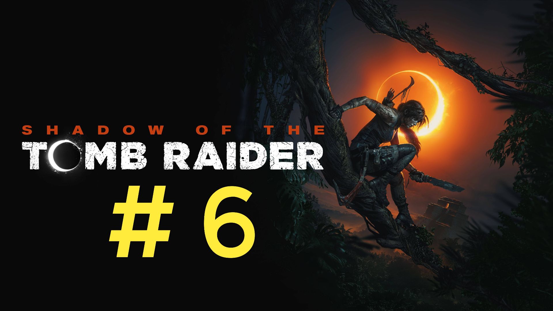Shadow of the Tomb Raider. Эпизод 6.