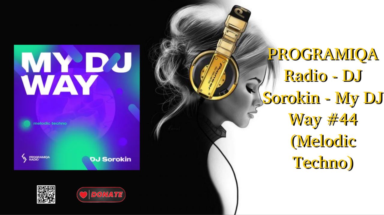 PROGRAMIQA Radio - DJ Sorokin - My DJ Way #44 (Melodic Techno)