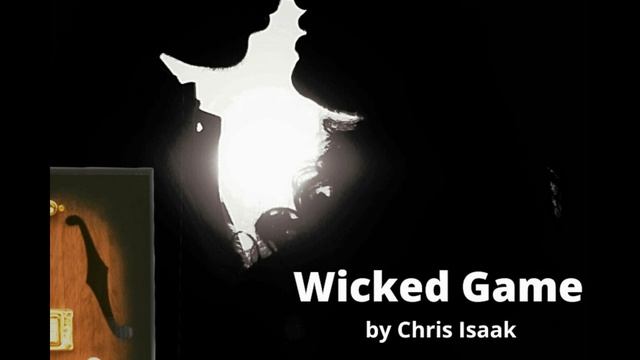 Wicked Game (Chris Isaak)_first time by E&B