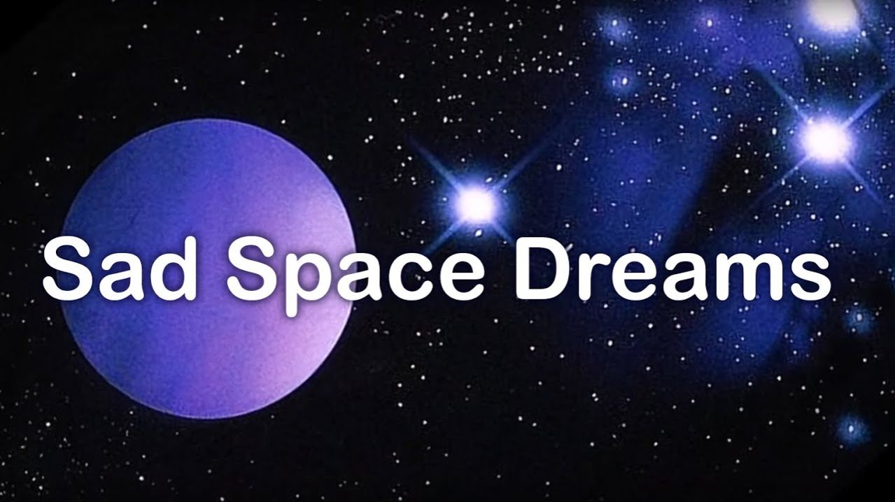 Sad Space Dreams