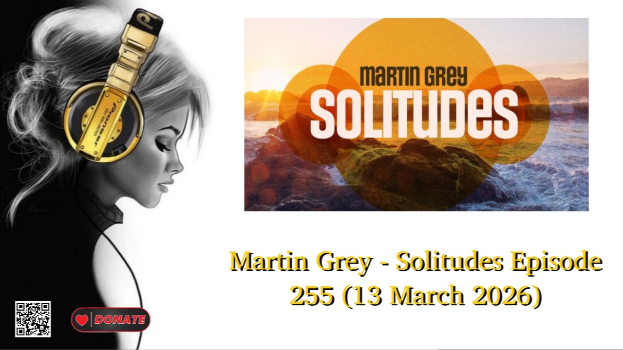Martin Grey - Solitudes Episode 255 (13 March 2026)