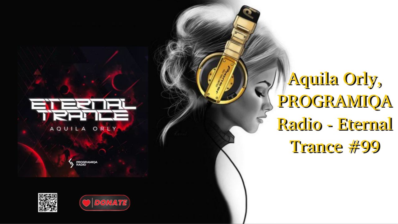 Aquila Orly, PROGRAMIQA Radio - Eternal Trance #99