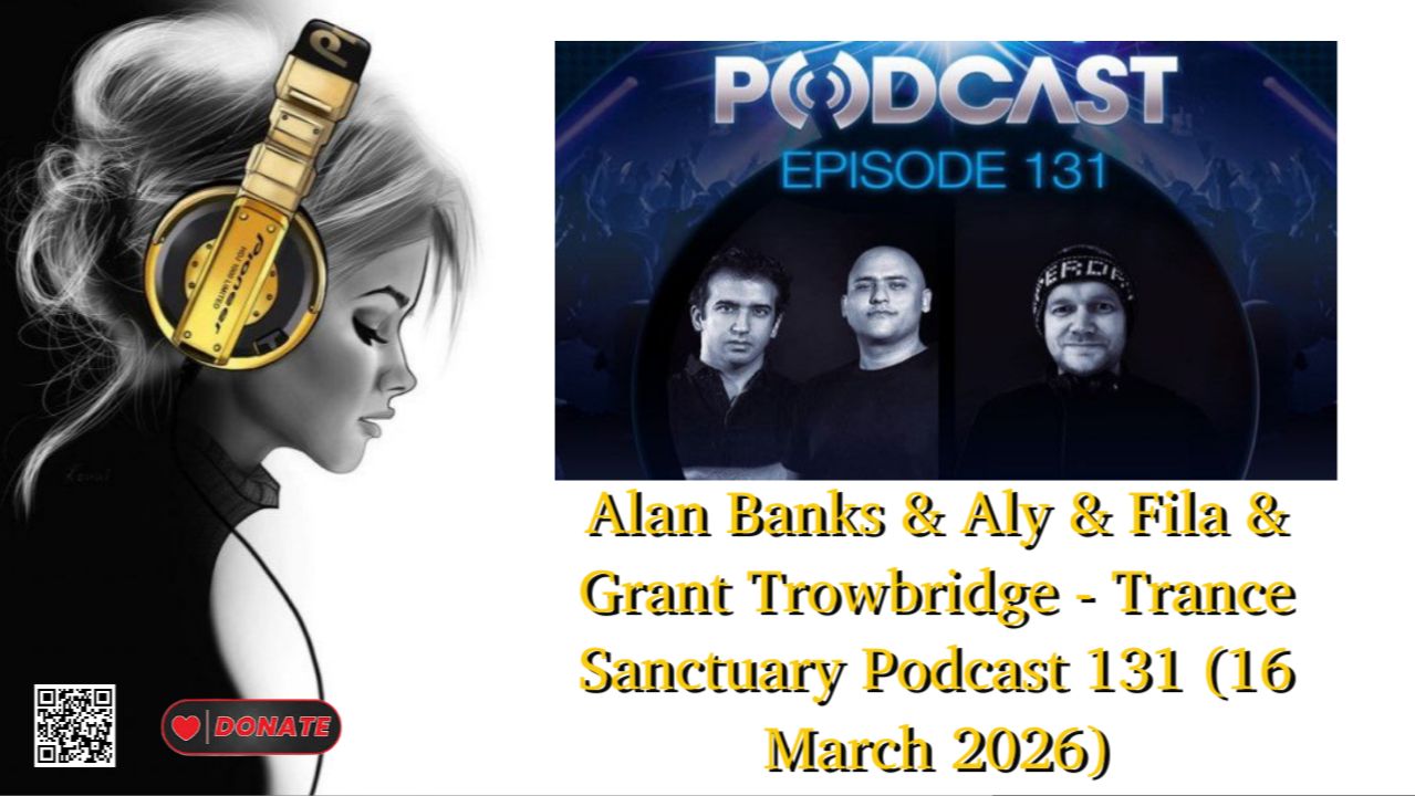 Alan Banks & Aly & Fila & Grant Trowbridge - Trance Sanctuary Podcast 131 (16 March 2026)