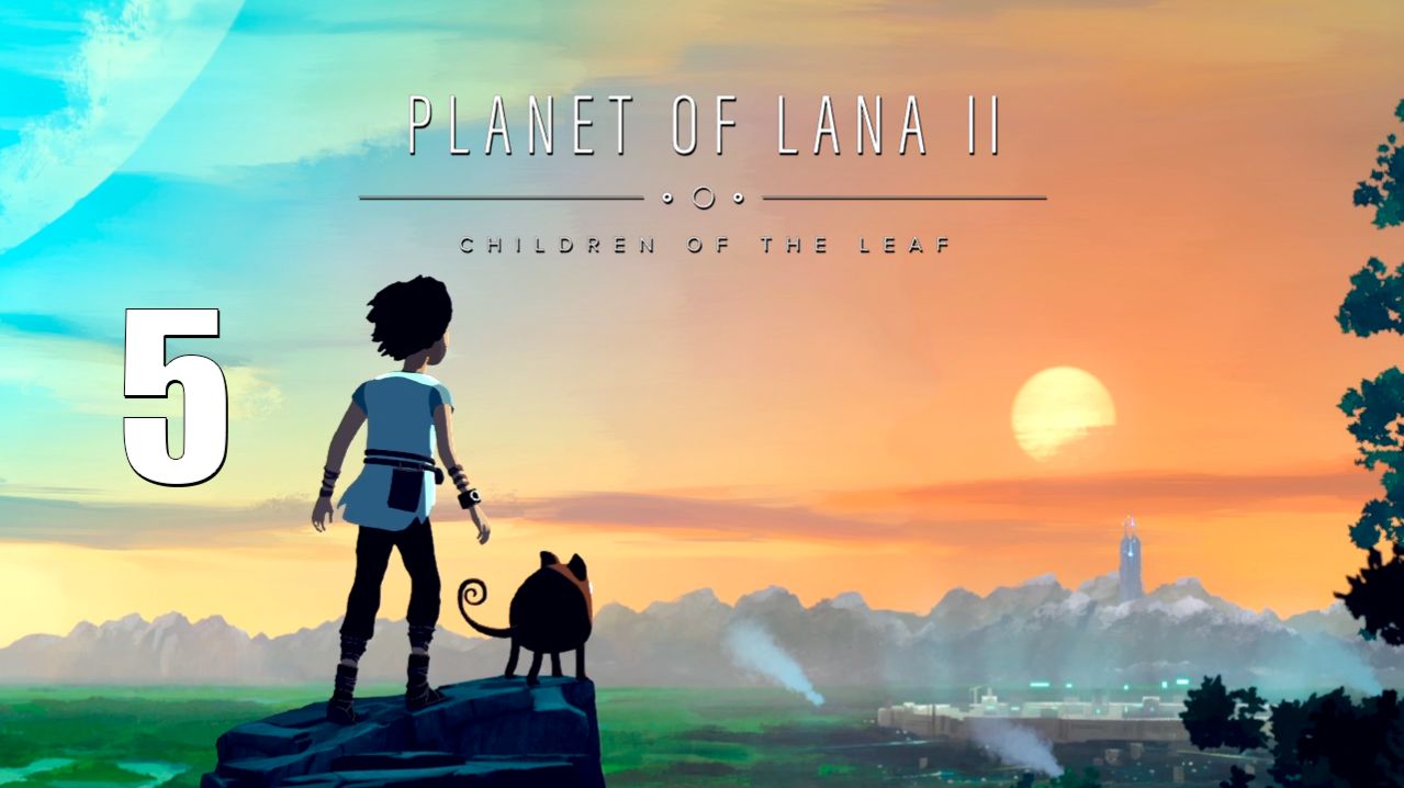 Planet of Lana II: Children of the Leaf | Прохождение на стриме: 5.