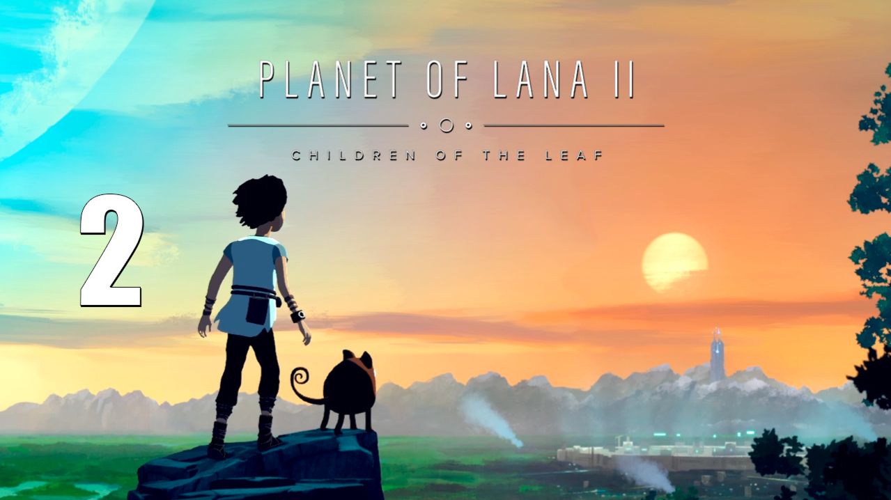 Planet of Lana II: Children of the Leaf | Прохождение на стриме: 2.