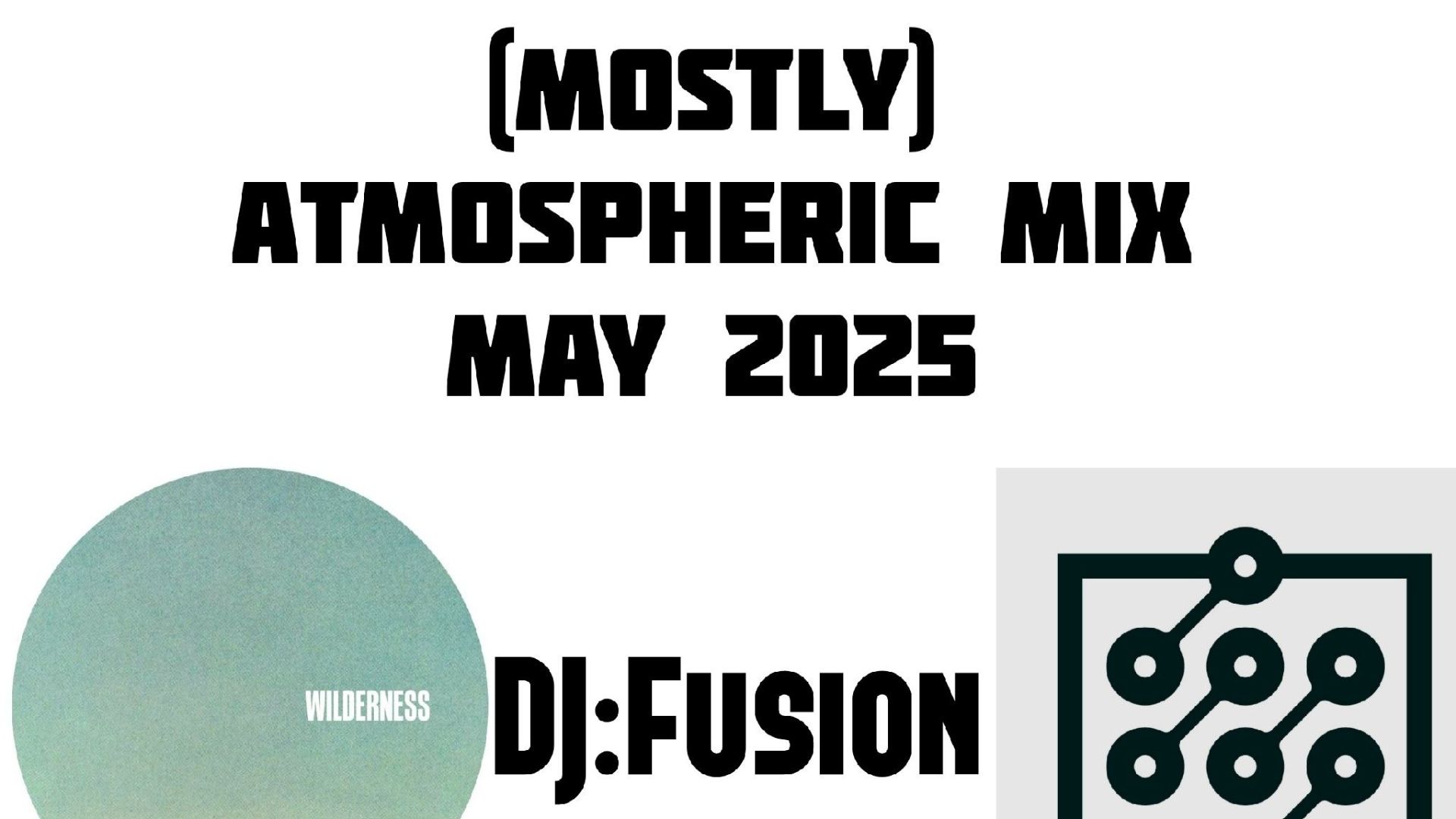 DJ:Fusion - (Mostly) Atmospheric Mix [May 2025]