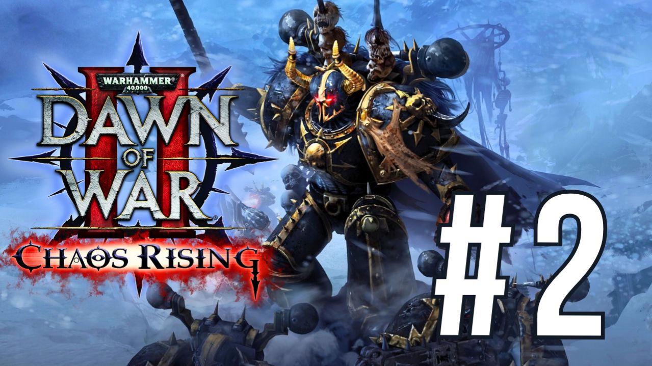 WARHAMMER 40,000: DAWN OF WAR 2 | CHAOS RISING | #2
