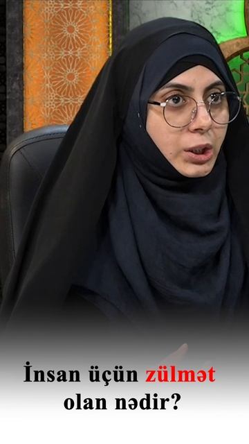 İnsan üçün zülmət olan nədir? İlahiyyatçı Gülzar Miriyeva