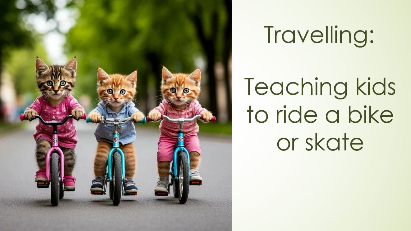 Story # 280 : Travelling : Teaching kids to ride a bike or skate