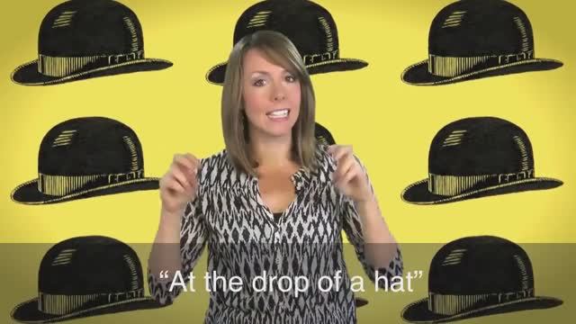 at the drop of a hat