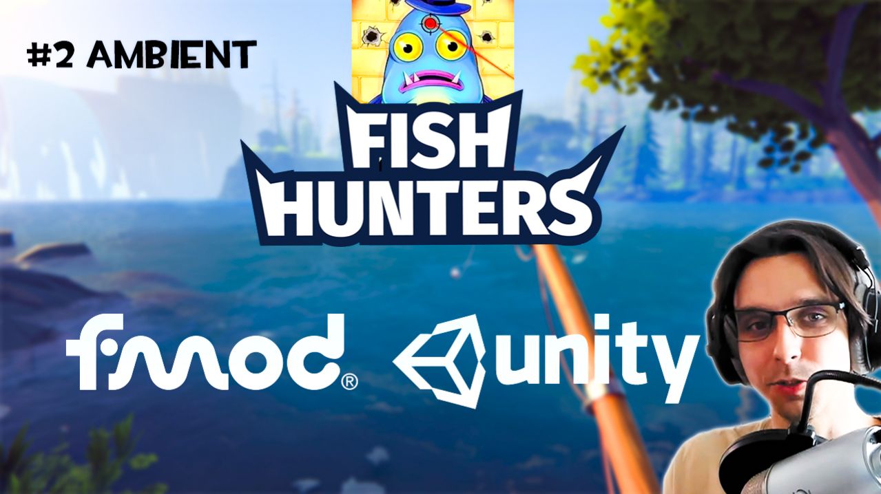 Fish Hunters — Разбор звука в игре #2 | Ambient система (FMOD + Unity)