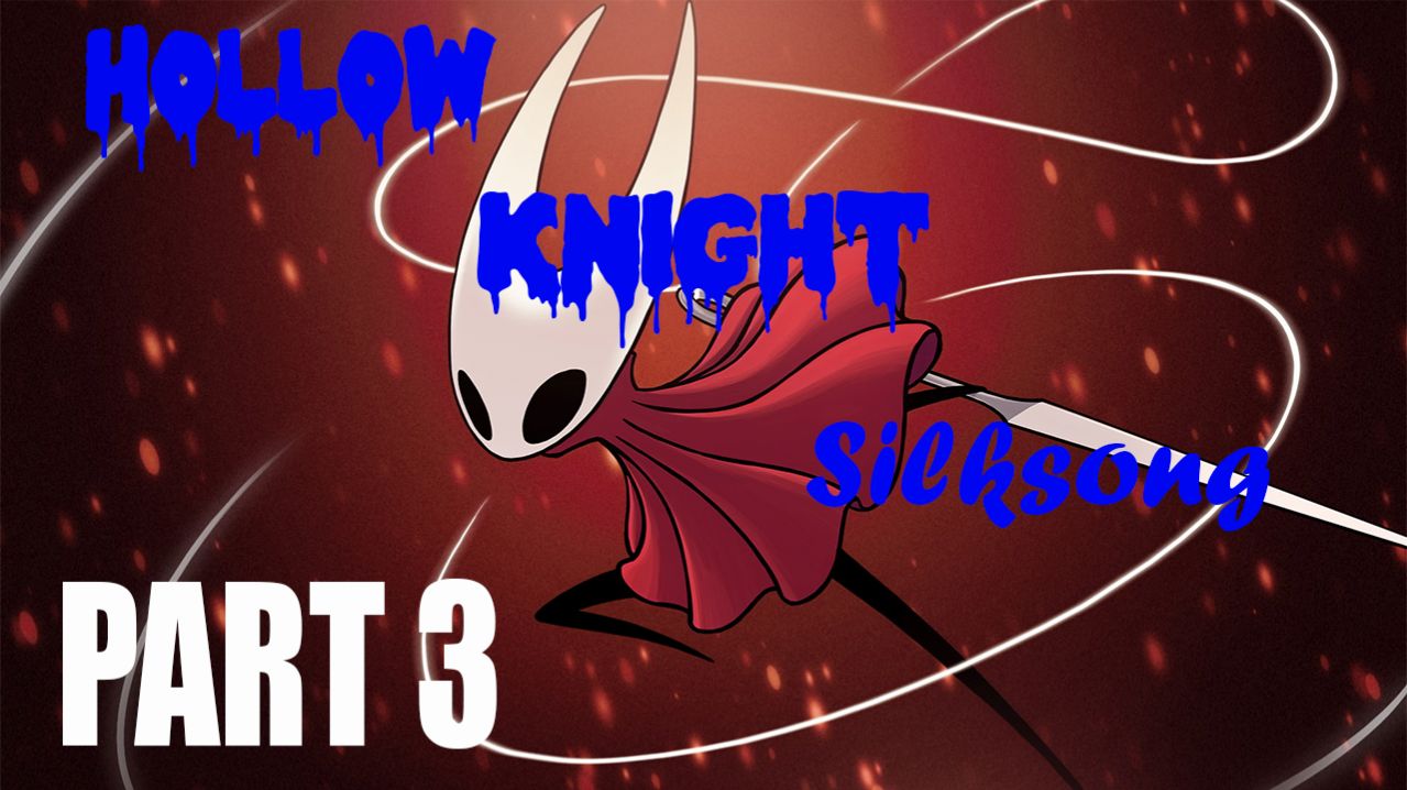 Прохождение игры - Hollow Knight Silksong (без комментариев)