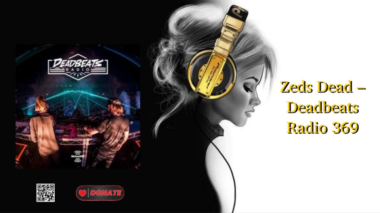 Zeds Dead – Deadbeats Radio 369