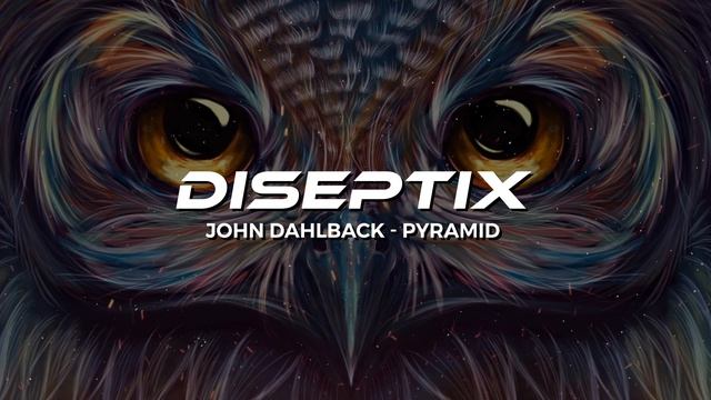 John Dahlback - Pyramid (Diseptix Remix)