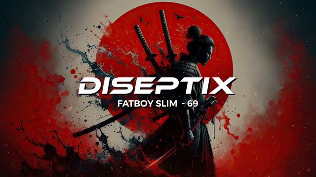 Fatboy Slim  - 69 (Disepti Remix)