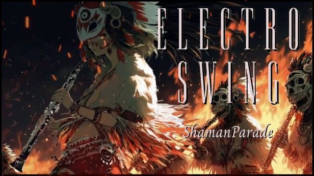 ELECTRO SWING – Shaman’s Infernal Parade[Re-upload– HD Version]