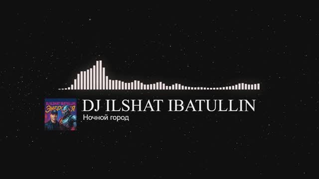 DJ Ilshat Ibatullin - Ночной город