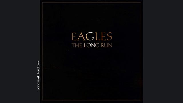Eagles, The - The Greeks Don`t Want No Freaks, 1979 The Long Run (papamoski balakovo)