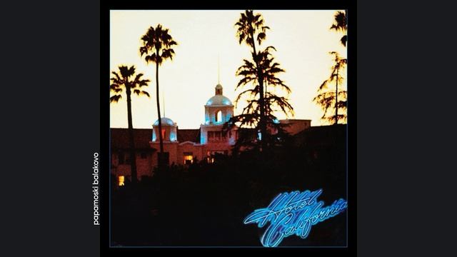 Eagles, The - Wasted Time, 1976 Hotel California (papamoski balakovo)