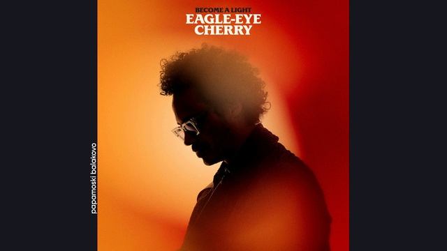 Eagle-Eye Cherry - Call This Love, 2025 Become A Light (papamoski balakovo)