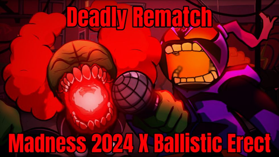 [FNF Mashup] Deadly Rematch [Madness 2024 X Ballistic Erect]