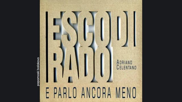 Adriano Celentano - Per Averti, 2000 Esco Di Rado E Parlo Ancora Meno (papamoski balakovo)