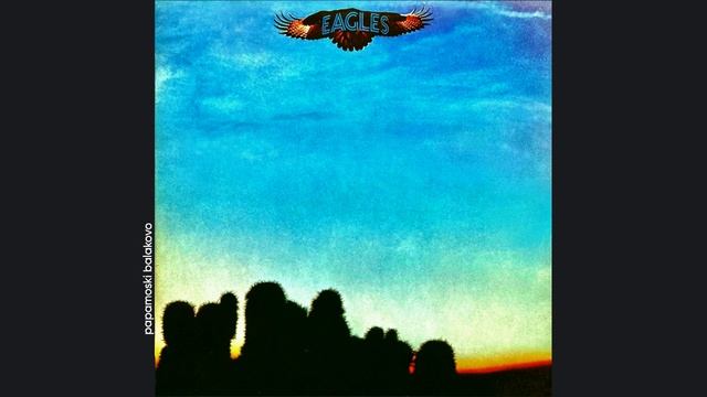 Eagles, The - Train Leaves Here This Morning, 1972 Eagles (papamoski balakovo)