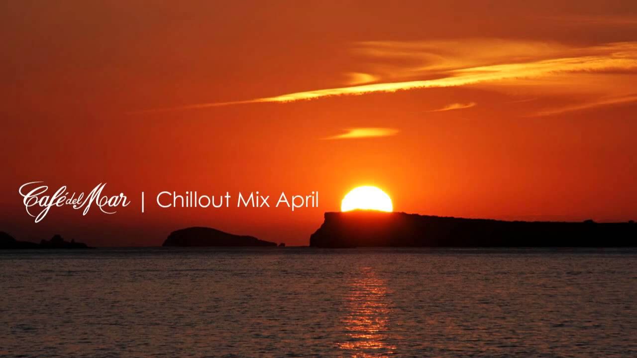 Café del Mar - Ibiza Chillout Mix April 2013