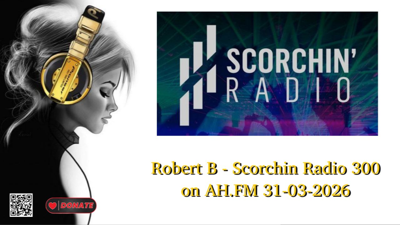 Robert B - Scorchin Radio 300 on AH.FM 31-03-2026