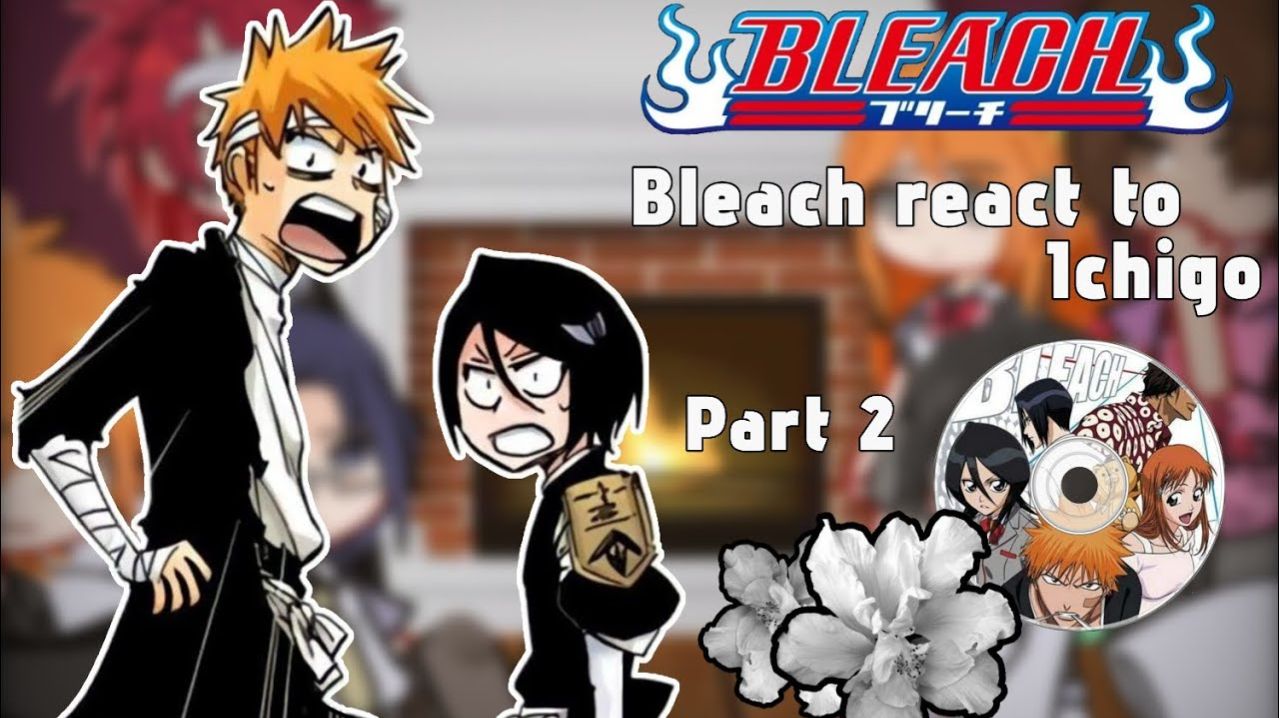 Реакция персонажей Блича на Ичиго Курасаки / 2 Часть / Гача реакция / Bleach