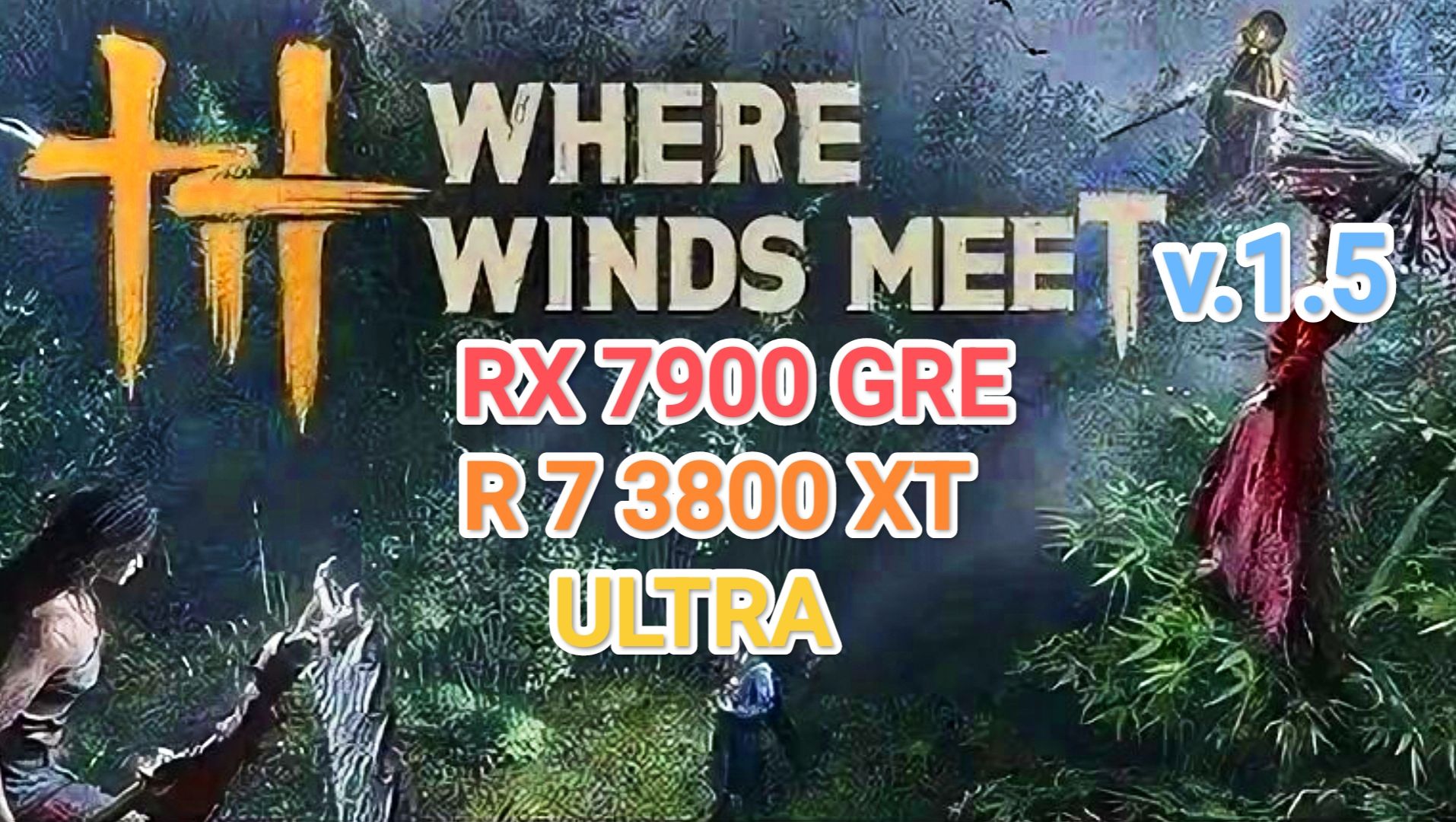 Where Winds Meet v.1.5 QHD+/ULTRA - RX 7900 GRE/R 7 3800 XT