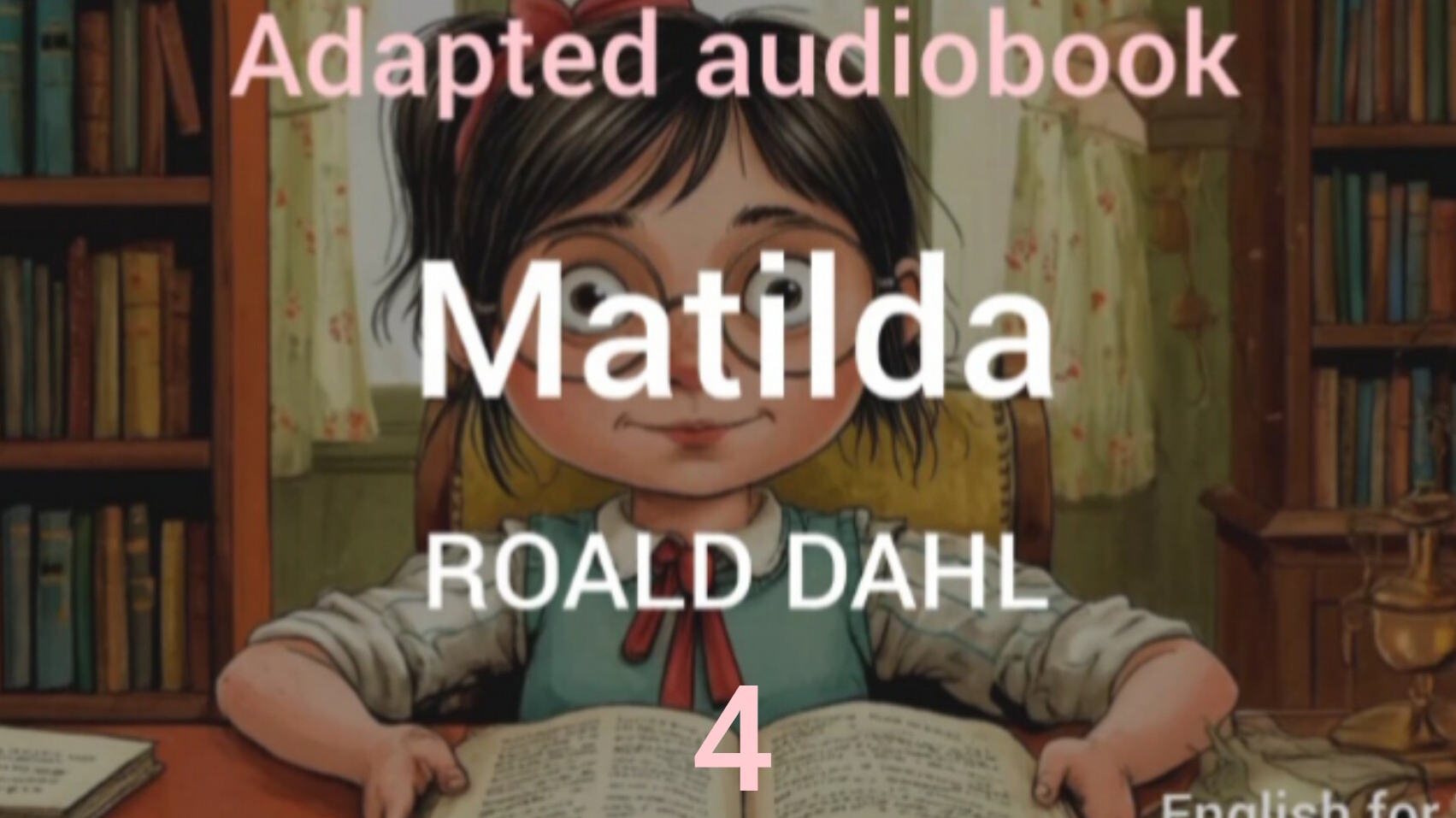 Chapter 4. Matilda by Roald Dahl. Adapted  audiobook. Level. A2-B1.