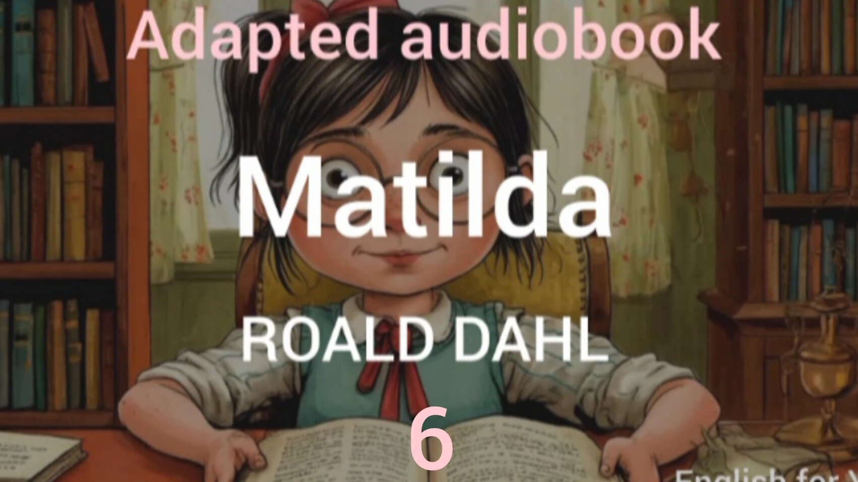 Chapter 6. Matilda by Roald Dahl. Adapted  audiobook. Level. A2-B1.