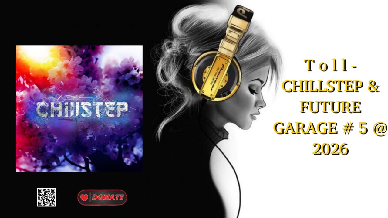 T o l l - CHILLSTEP & FUTURE GARAGE # 5 @ 2026