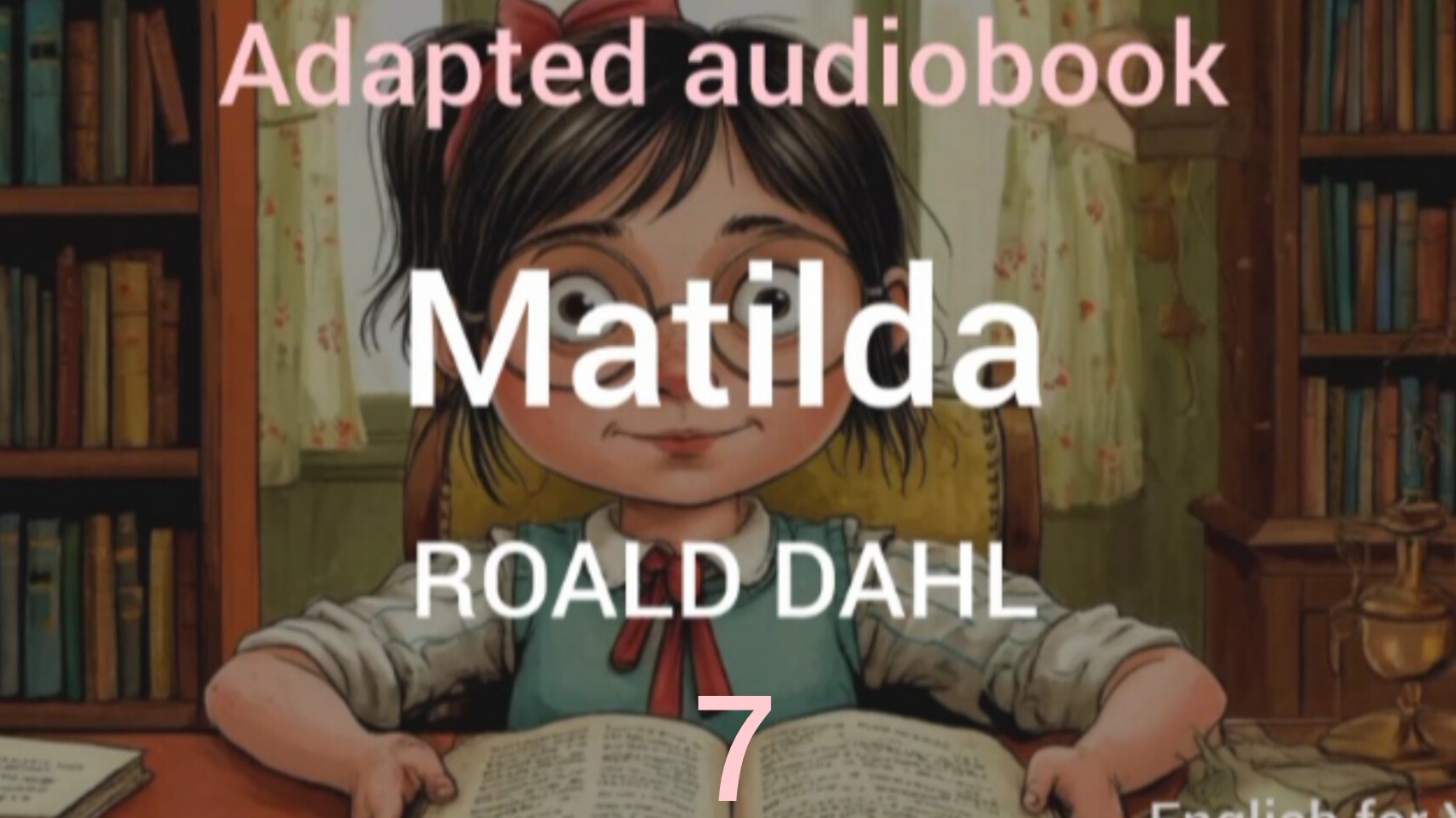 Chapter 7. Matilda by Roald Dahl. Adapted  audiobook. Level. A2-B1.