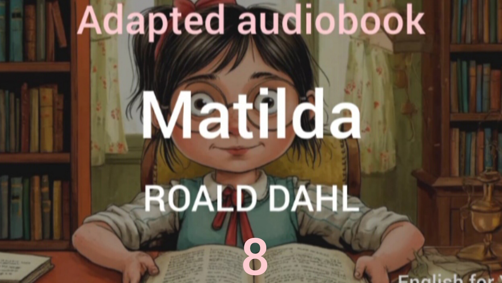 Chapter 8. Matilda by Roald Dahl. Adapted  audiobook. Level. A2-B1.