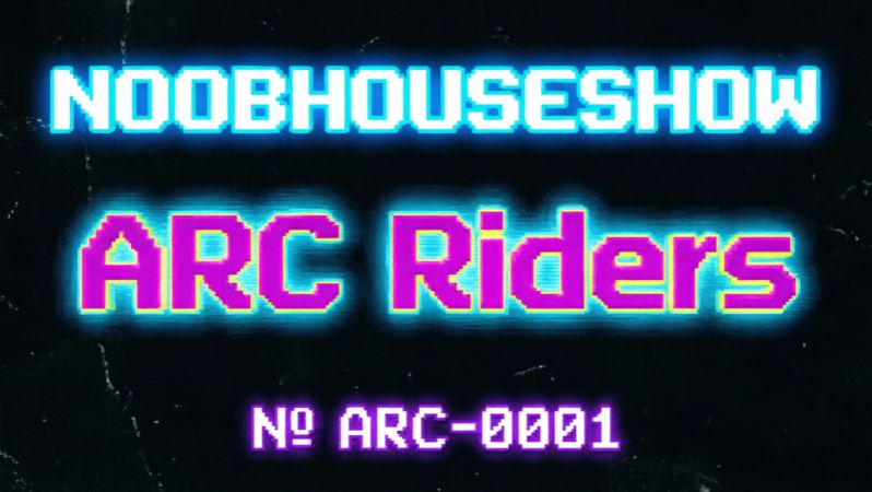 NOOBHOUSESHOW №ARC-0001 ArcRiders только начало пути. Разбираюсь что как работает? PVE 80%. Погнали!