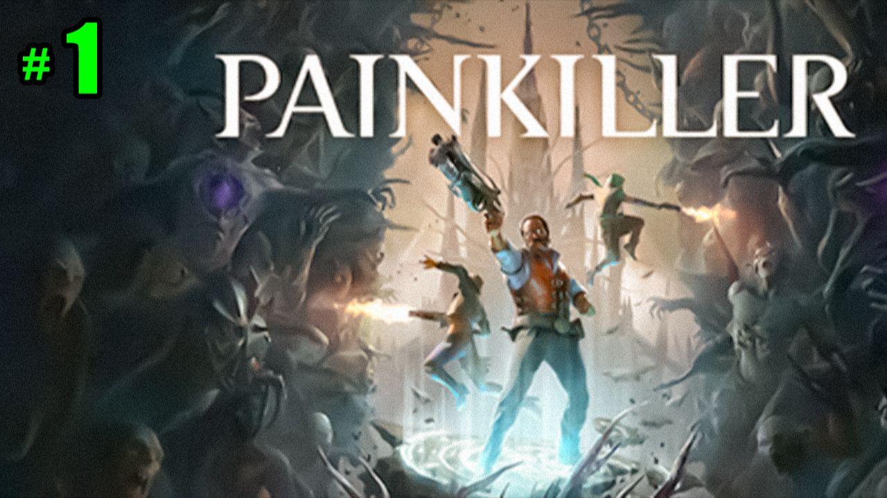 Painkiller \ 2025 \ начало игры \ пролог \ обучение \ прохождение
