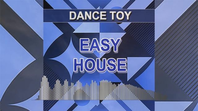 Easy House (Dance Toy - dance music)