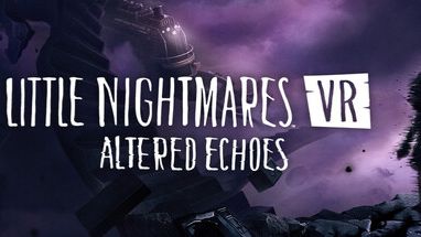 Little Nightmares VR: Altered Echoes No Commentary Part 1